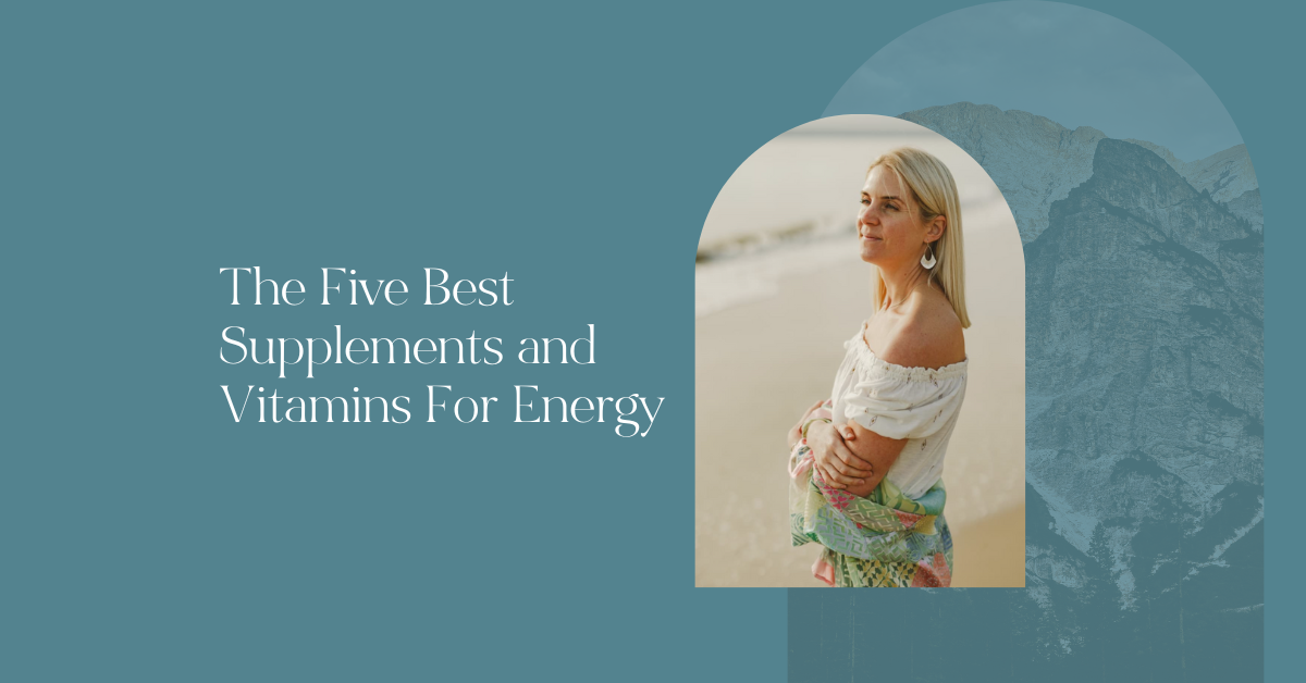 The Five Best Supplements and Vitamins For Energy - Anna Marsh