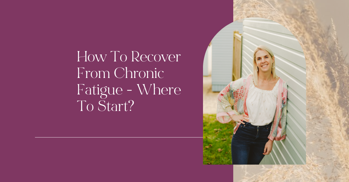 Chronic Fatigue Recovery - Where To Start? - Anna Marsh