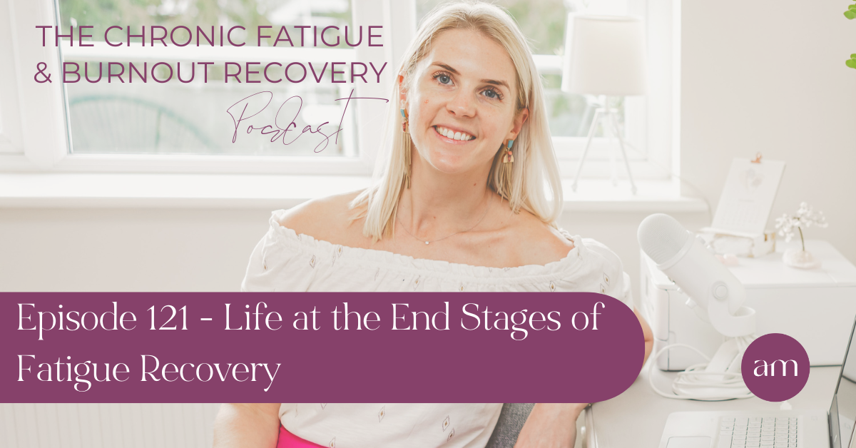Episode 122- Life at the End Stages of Fatigue Recovery - Anna Marsh